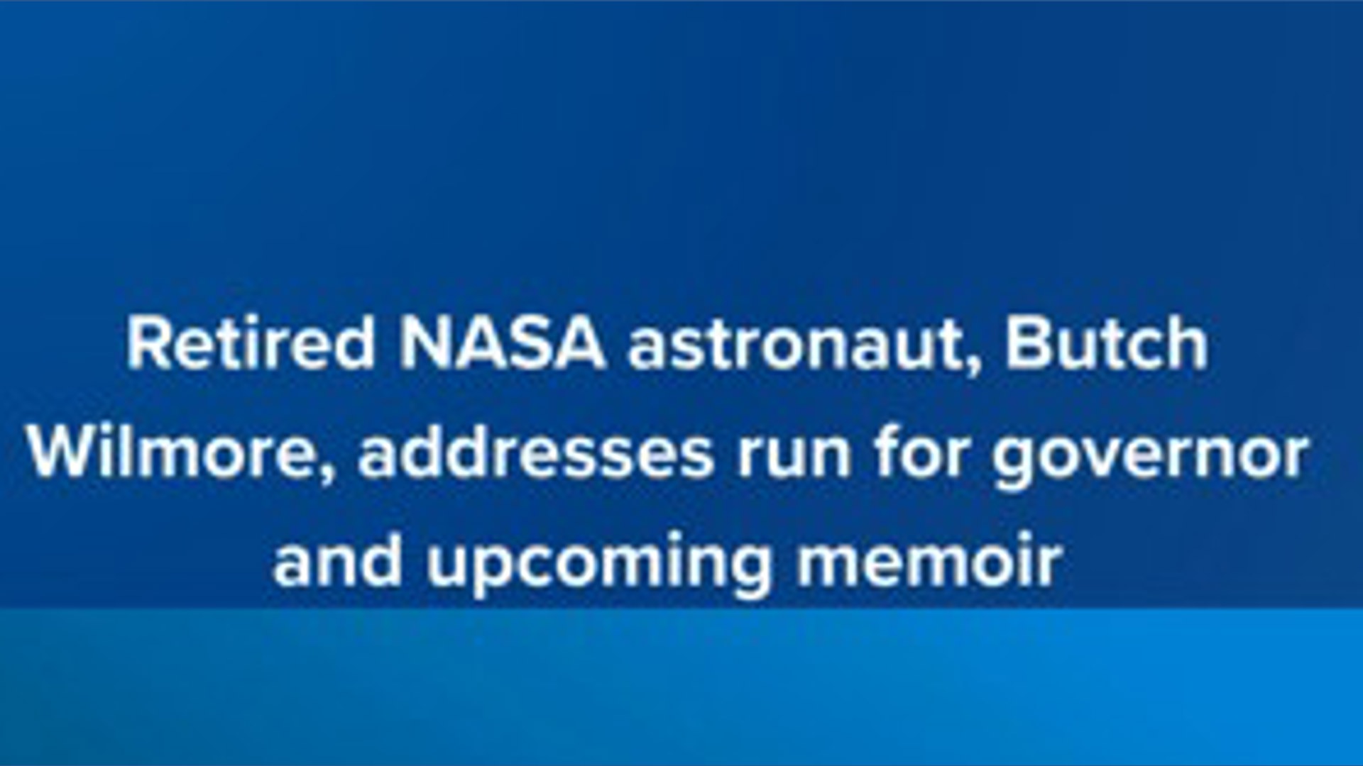 Retired NASA astronaut Butch Wilmore discusses gubernatorial race and ...